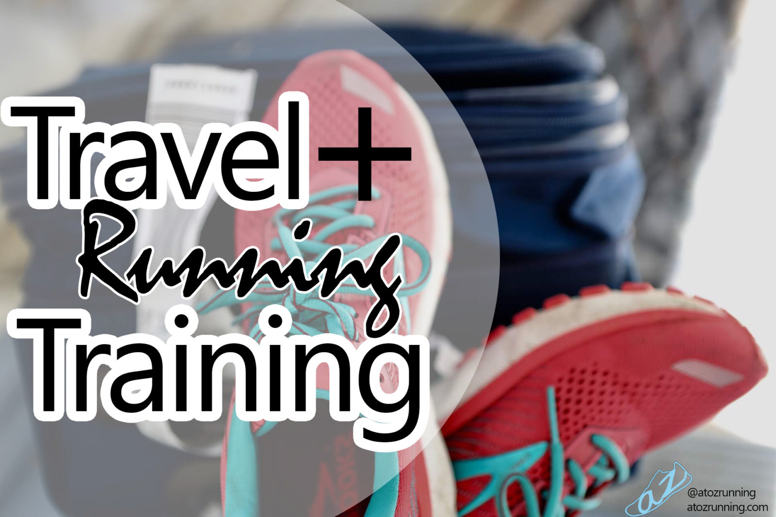 Travel & Training: 3 Major Obstacles - AtoZrunning