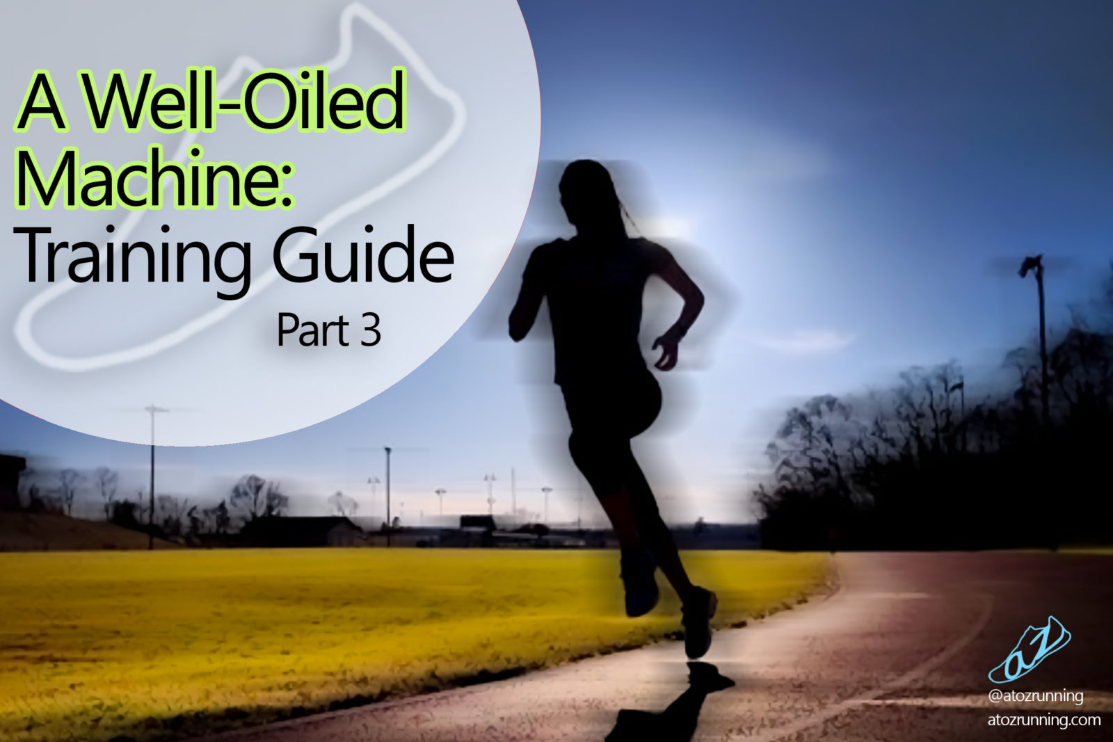 A Well-oiled Machine: Training Guide part 3 - AtoZrunning