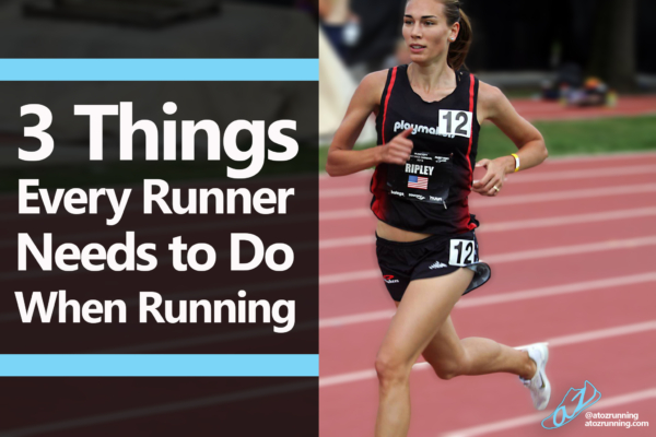 3 Things Every Runner Needs to Do When Running - AtoZrunning