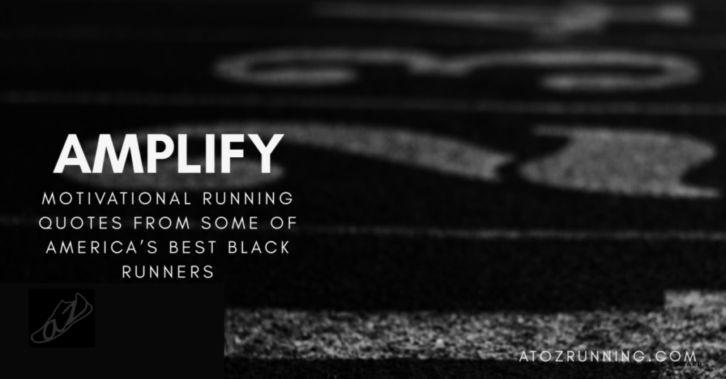 Amplify- Quotes from Black American Runners - AtoZrunning