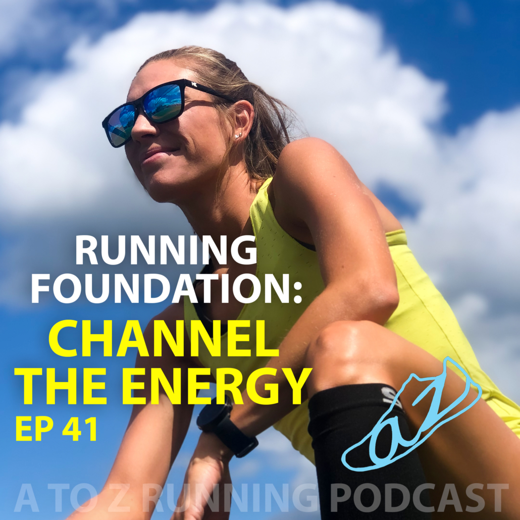 Running Foundations: Channel the Energy | Podcast ep 41 - AtoZrunning