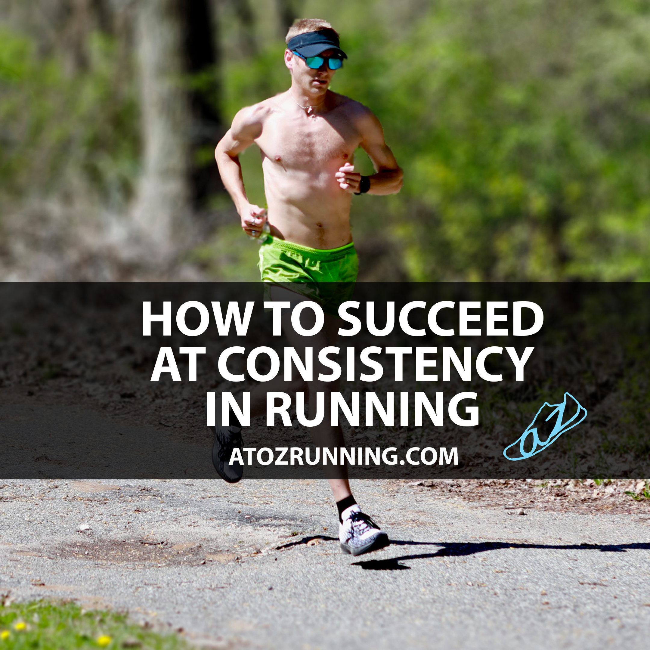 How to Succeed at Consistency in Running - AtoZrunning
