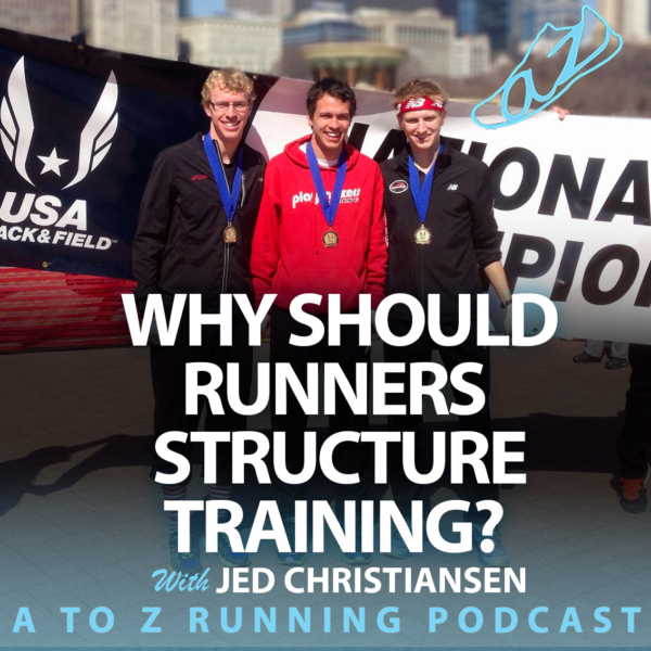 Why should runners structure training? with Jed Christiansen | Podcast ...