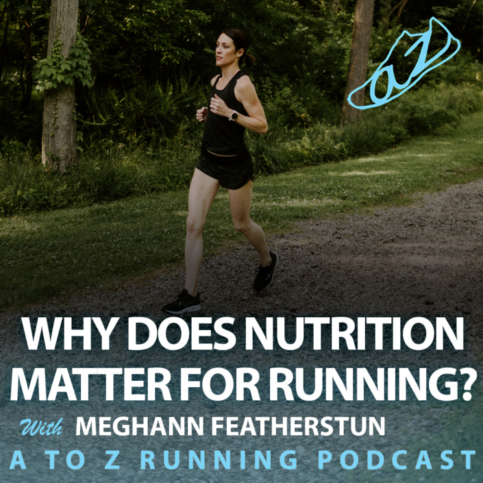 Why Does Nutrition Matter for Running? with Meghann Featherstun | Podcast ep 63 - AtoZrunning