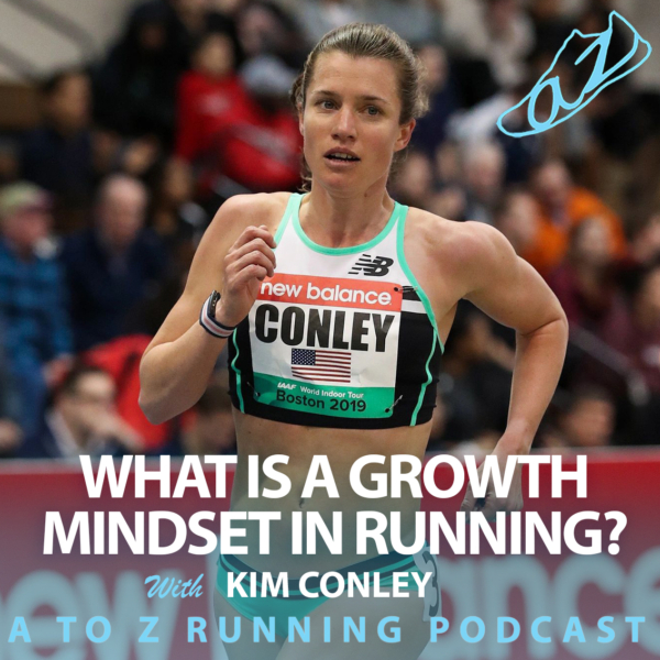 What is a GROWTH MINDSET in running? with Kim Conley | Podcast ep 76 ...