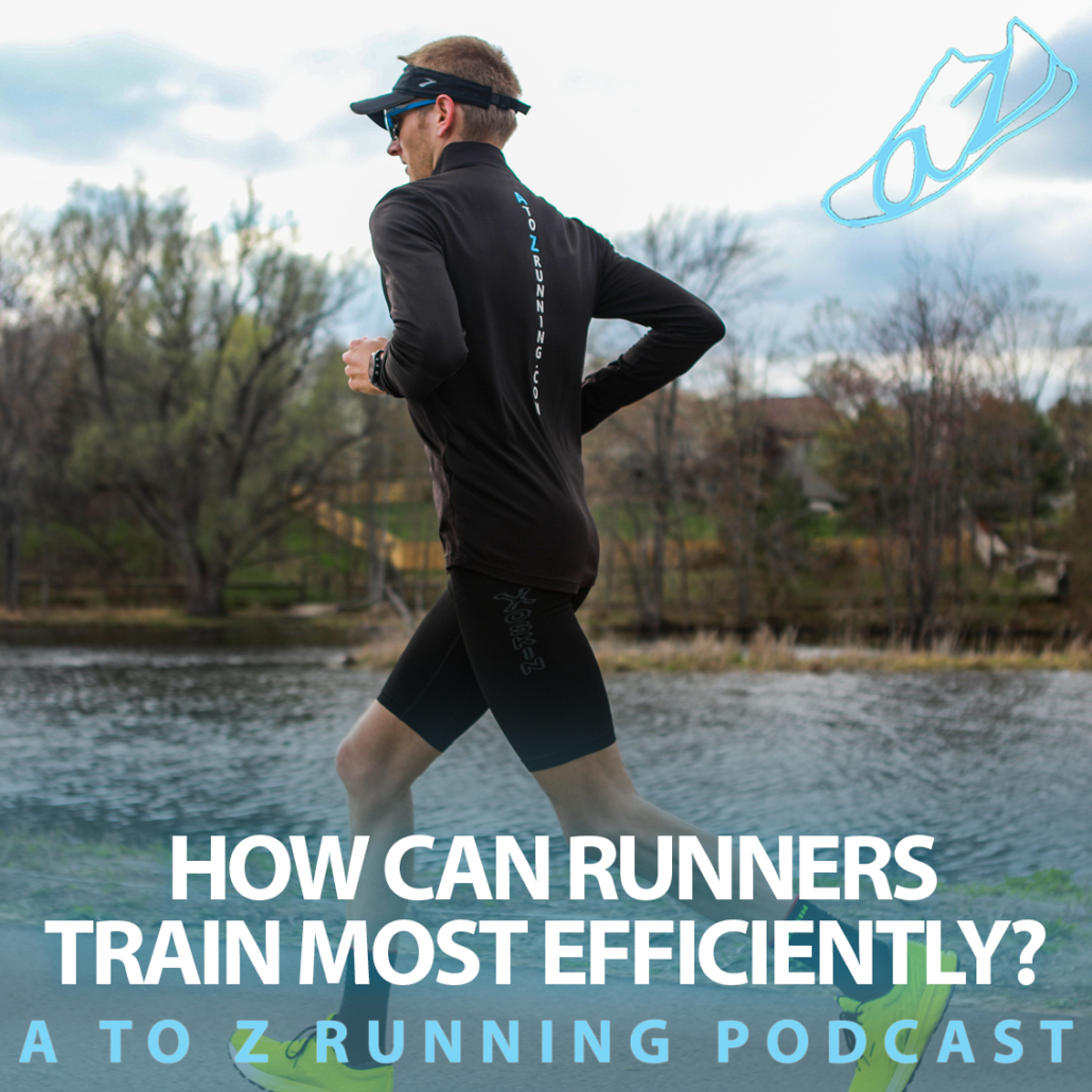 How can runners TRAIN most efficiently? | Podcast ep 83 - AtoZrunning