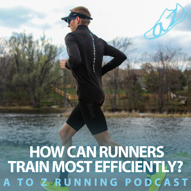 How can runners TRAIN most efficiently? | Podcast ep 83 - AtoZrunning