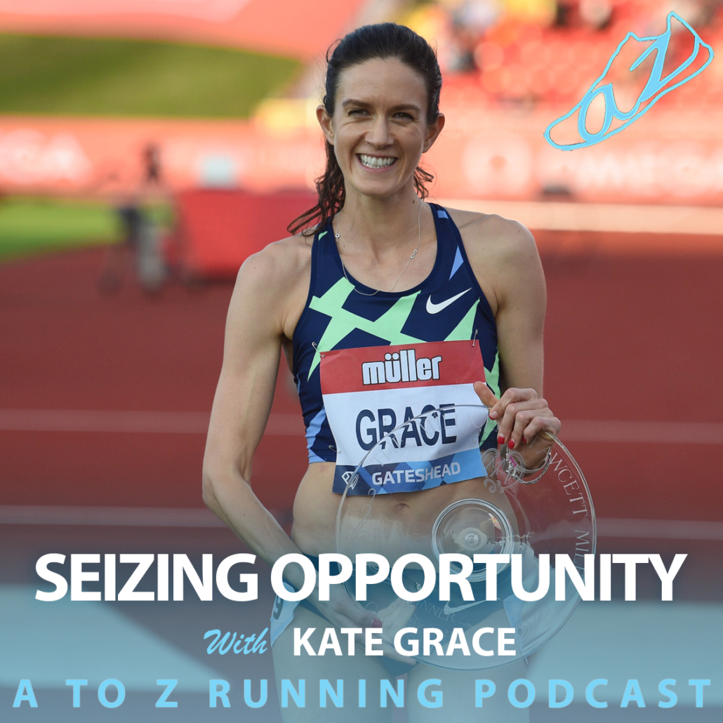 Seizing Opportunity with Kate Grace | Podcast ep 100 - AtoZrunning