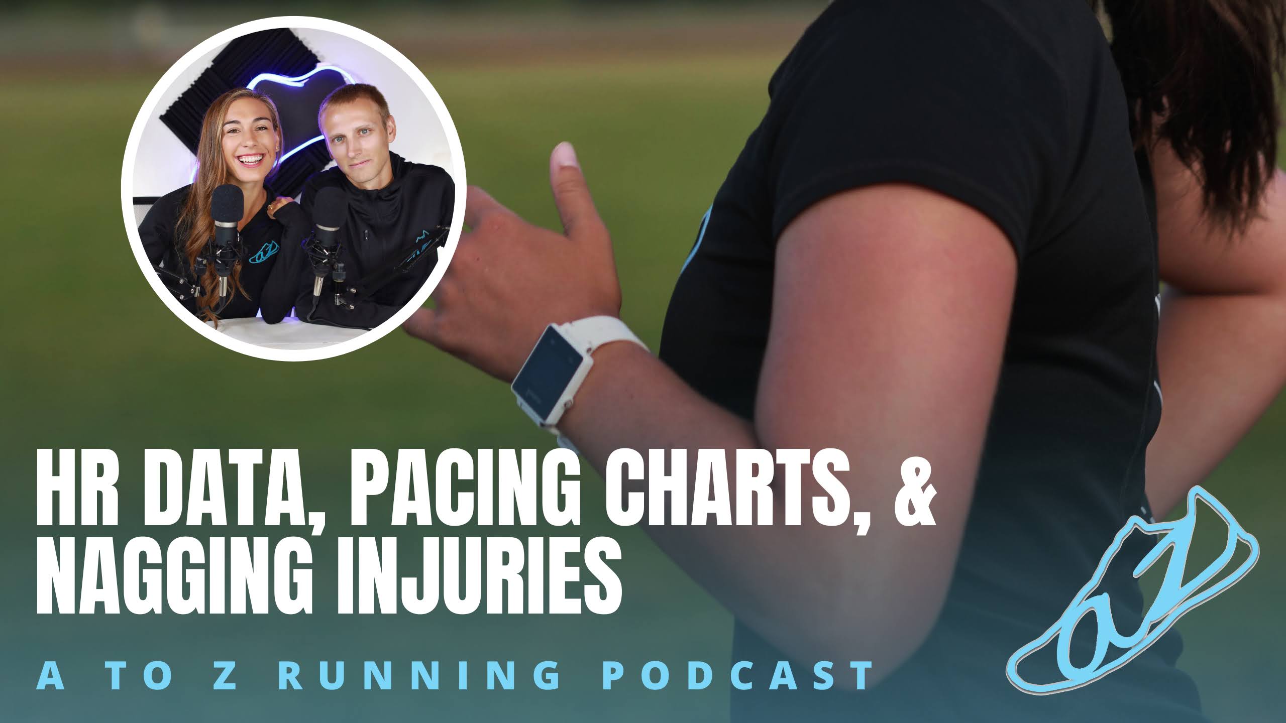 HR Data, Pacing Charts, & Nagging Injuries | Podcast ep182 - AtoZrunning