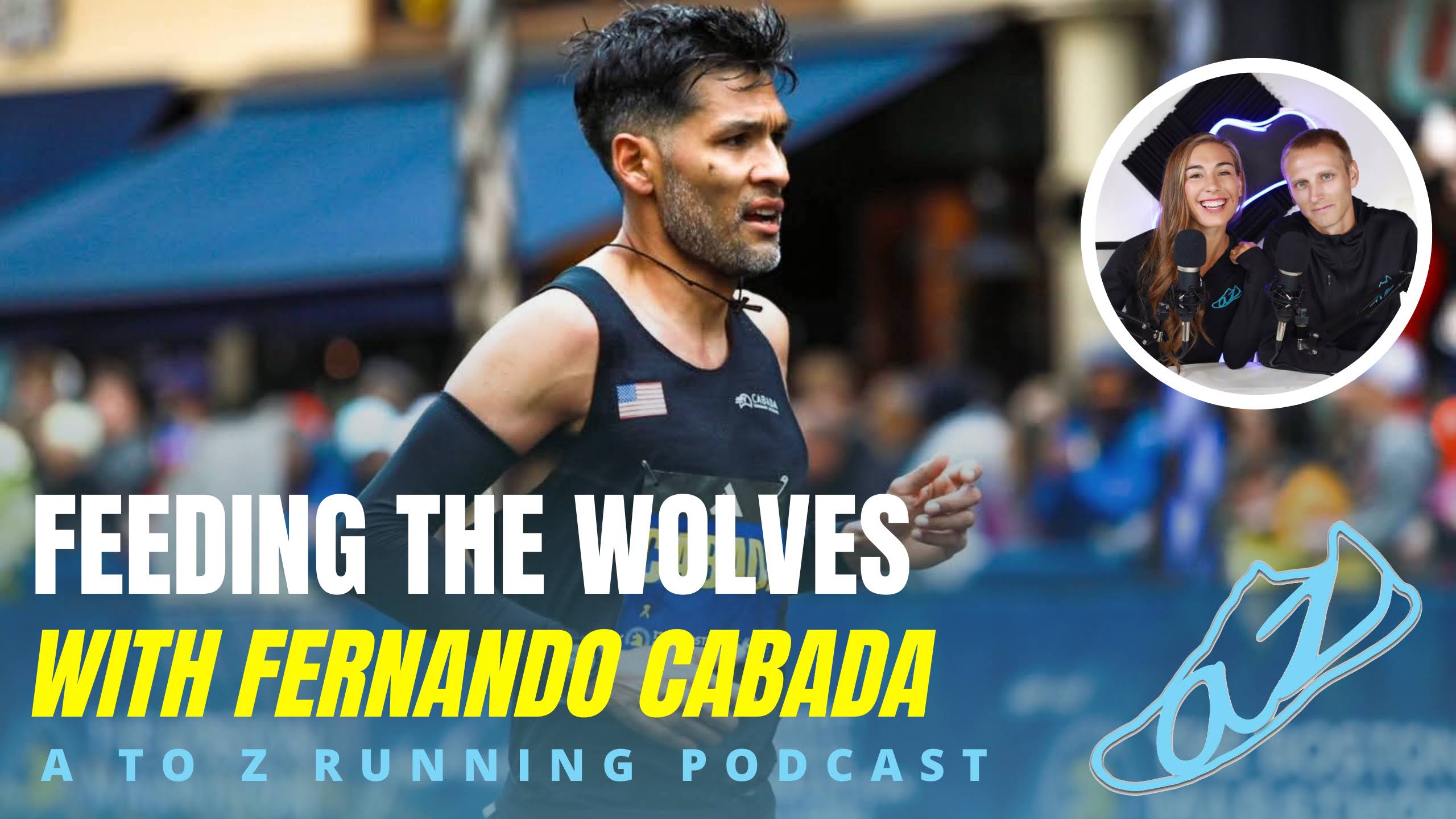 Feeding the Wolves with Fernando Cabada | Podcast ep194 - AtoZrunning